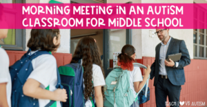 Morning Meeting in an Autism Classroom for Middle School Series - Teach ...