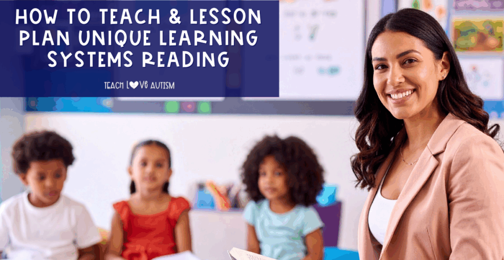 How to Teach & Lesson Plan Unique Learning Systems Reading - Teach Love ...