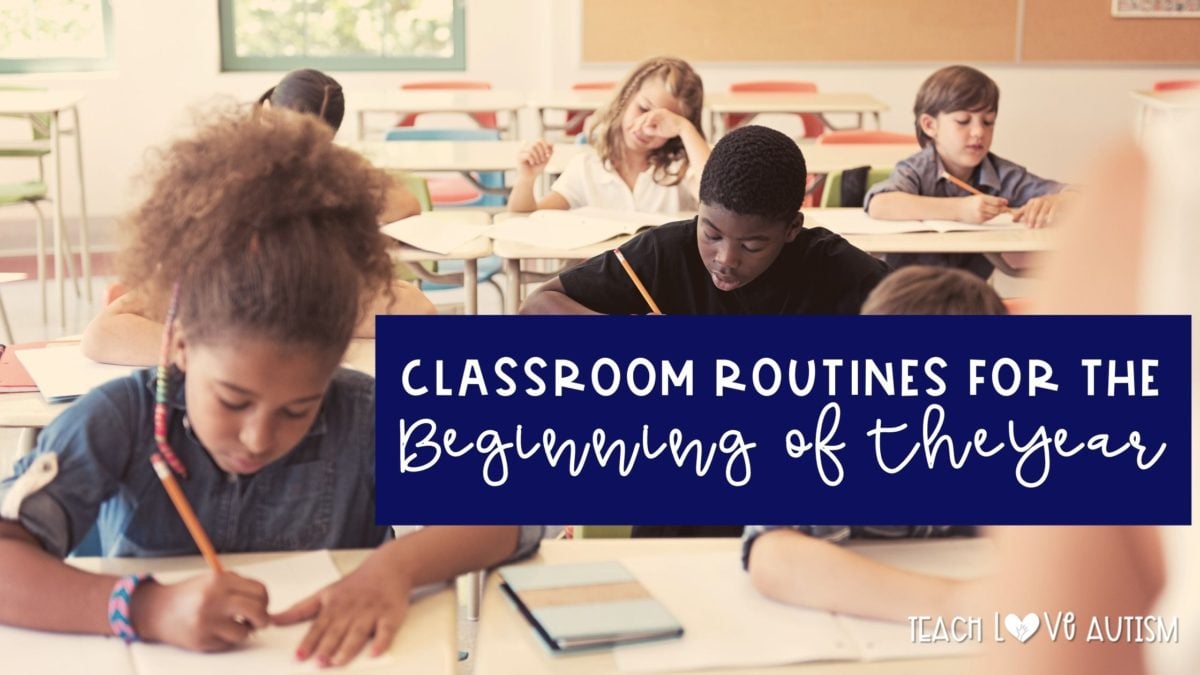 Classroom Routines for the Beginning of the Year - Teach Love Autism