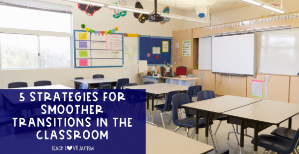 5 Strategies for Smoother Transitions in the Classroom - Teach Love Autism